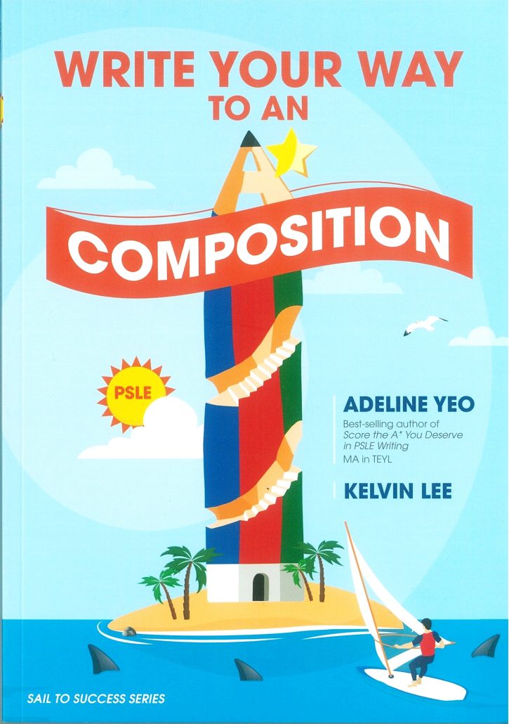 WRITE YOUR WAY TO AN A* COMPOSITION – Adept Learning Pte Ltd